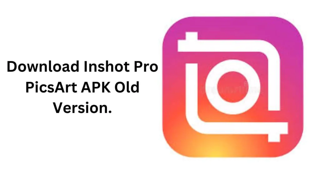 Download Inshot Pro PicsArt APK Old Version.